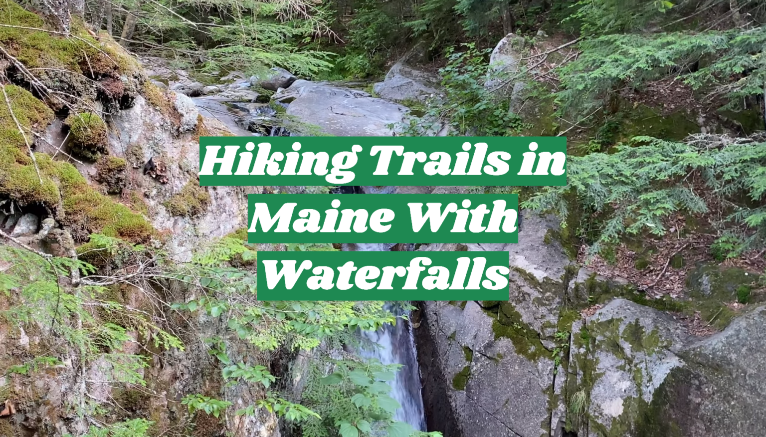 Hiking Trails in Maine With Waterfalls - OutdoorProfy