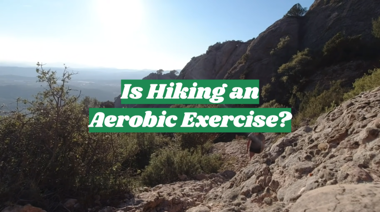 Is Hiking an Aerobic Exercise? - OutdoorProfy
