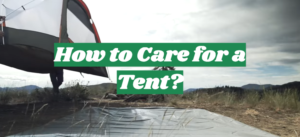 How to Care for a Tent? - OutdoorProfy