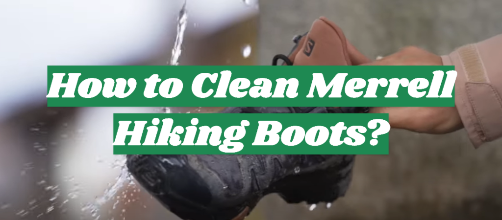 How to Clean Merrell Hiking Boots? - OutdoorProfy