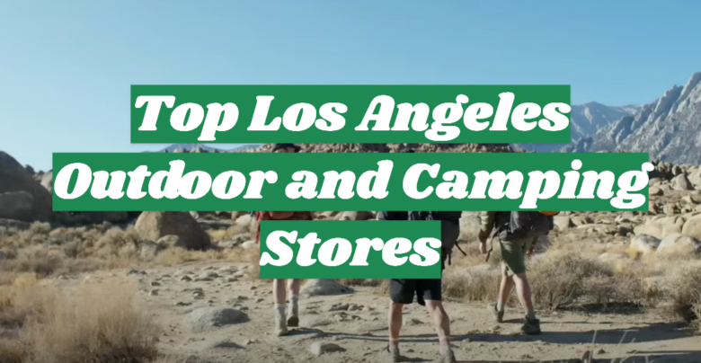 Top Los Angeles Outdoor and Camping Stores - OutdoorProfy