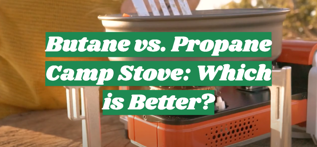 Butane vs. Propane Camp Stove: Which is Better? - OutdoorProfy